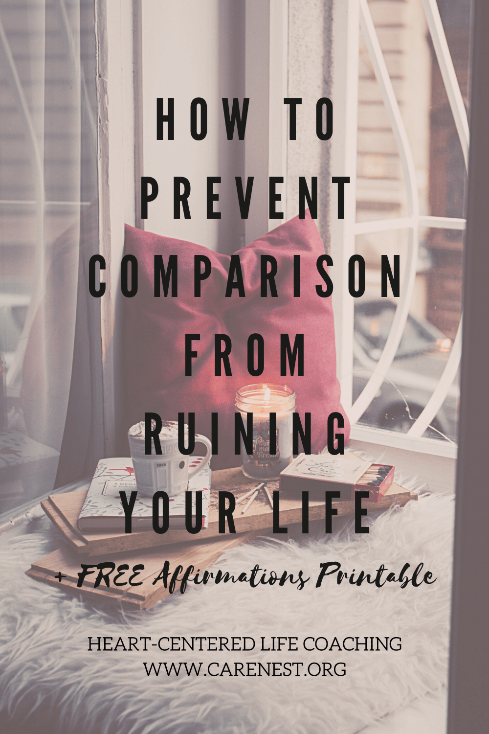 How to Prevent Comparison from Ruining Your Life (+ FREE Affirmations ...